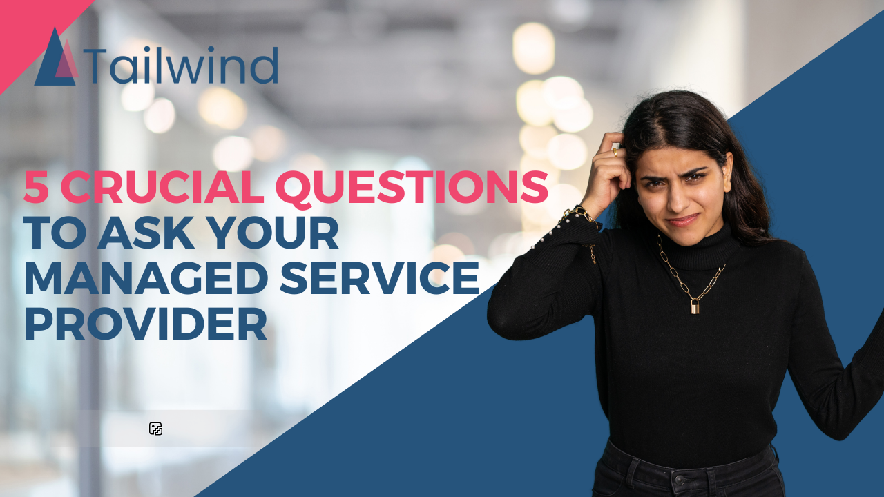 5 Crucial Questions to Ask Your Managed Service Provider 5 Crucial Questions to Ask Your Managed Service Provider